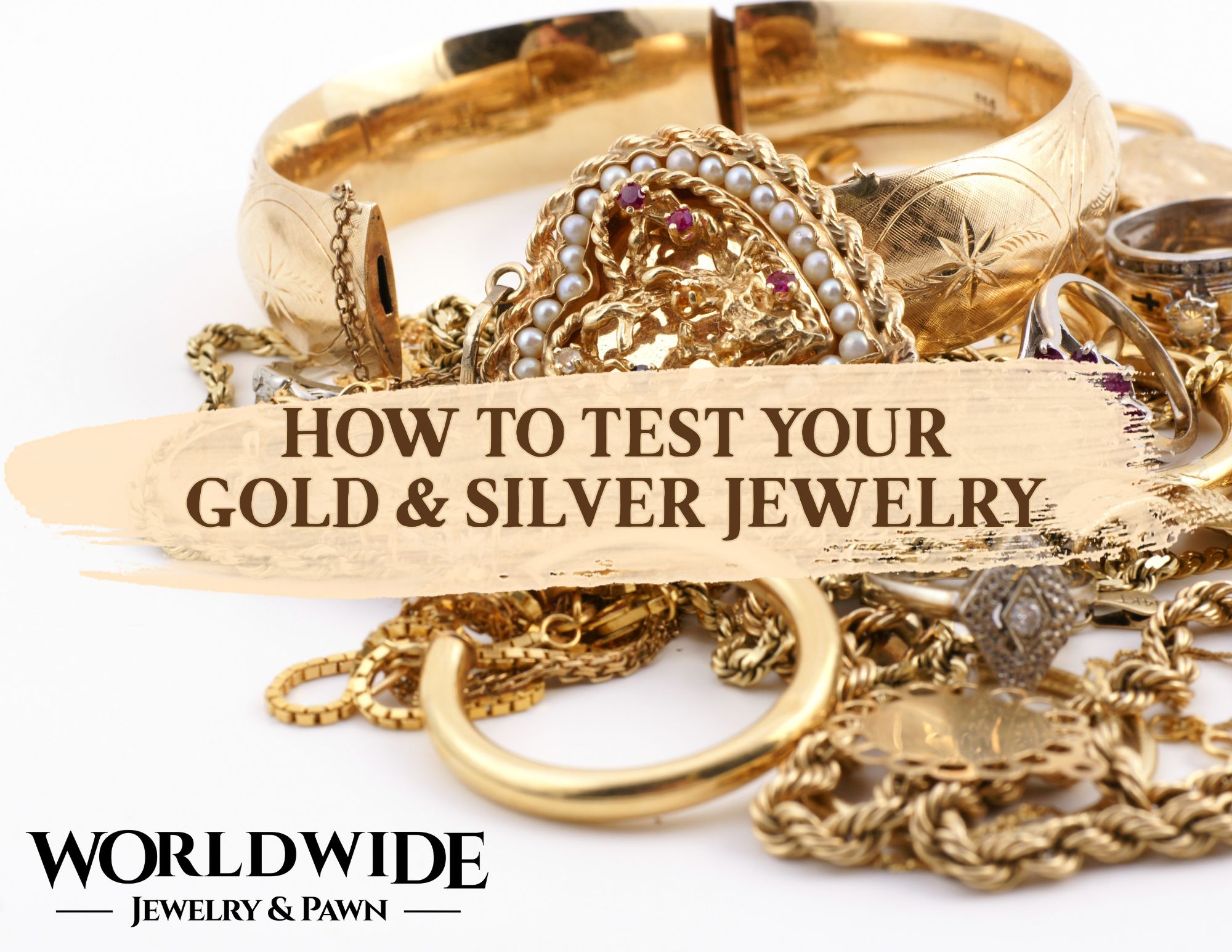 How to Tell if Your Gold or Silver is Real - Wordwide Jewelry and Pawn